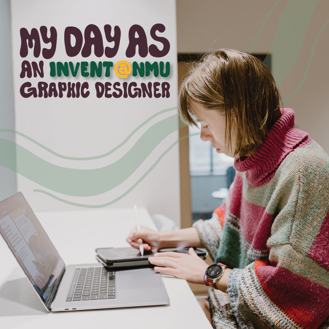 What I Do In a Day as an Invent@NMU Graphic Designer - Invent@NMU